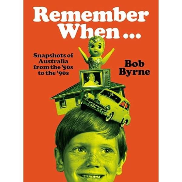 Remember When - Snapshots of Australia from the '50s to the '90s ...